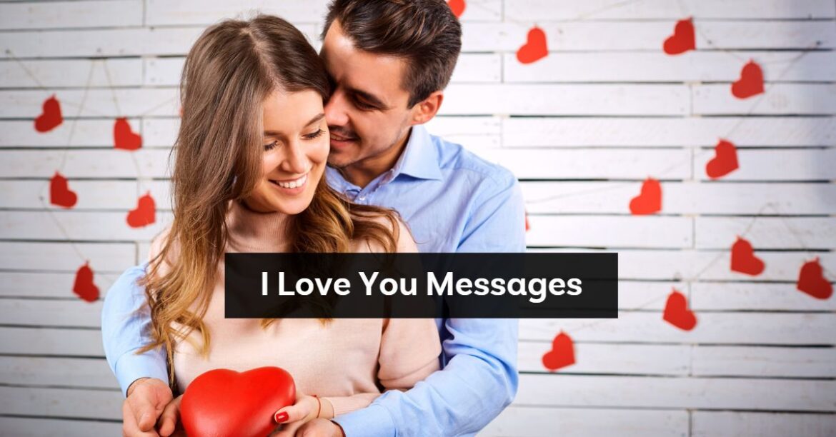 50 Heartfelt I Love You Messages To Express Your Love